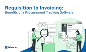 Requisition to Invoicing: Benefits of a Procurement Tracking Software — Bellwether